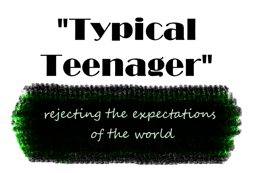 “Typical Teenager” – Steadfast, Immovable, Abounding